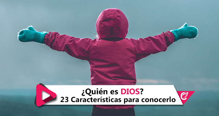 ¿Quién es Dios? 23 Características para conocerlo de verdad - Más Cerca ... ¿Quién es Dios? 23 Características para conocerlo de verdad - Más Cerca ...
